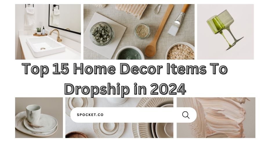 Top 15 Home Decor Items To Dropship in 2024