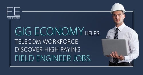 Gig Economy Telecom Work Force | High Paying FieldEngineer Jobs