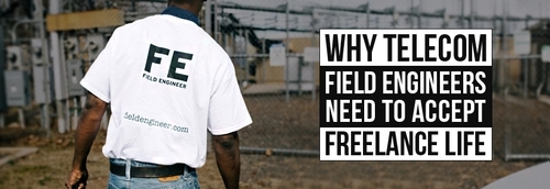 Why Telecom Field Engineers Need to Accept Freelance Life