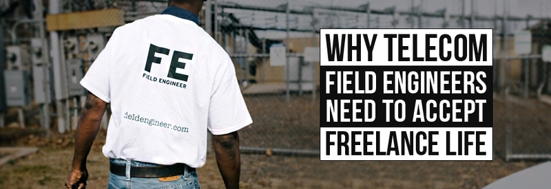 Why Telecom Field Engineers Need to Accept Freelance Life