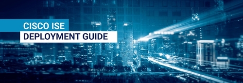 Cisco ISE Deployment Guide | Field Engineer
