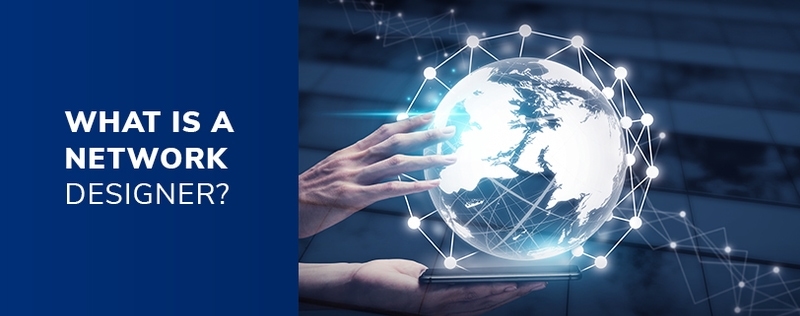 What is a Network Designer, Importance, Duties, Certification and More?