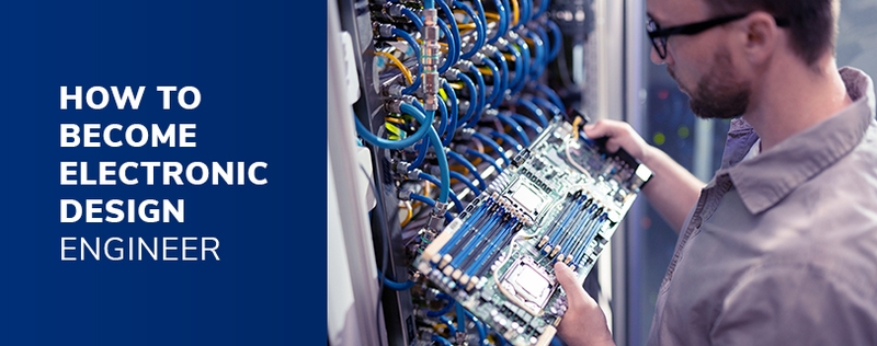 How To Become an Electronic Design Engineer, Duties and Certification?