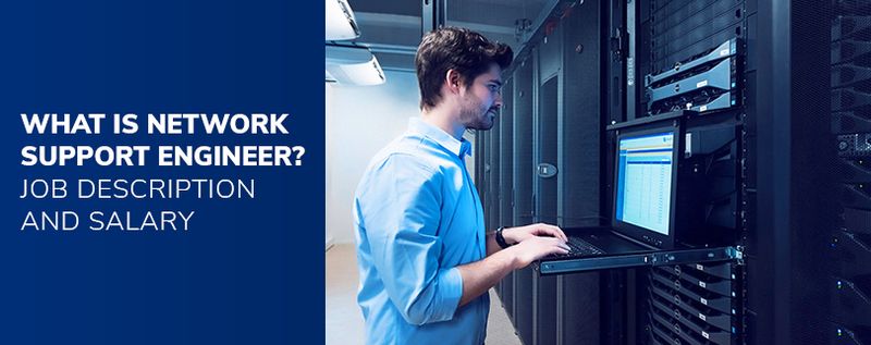 What is Network Support Engineer, Job Description and Salary?