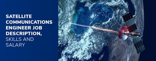 Satellite Communications Engineer Job Description, Skills and Salary