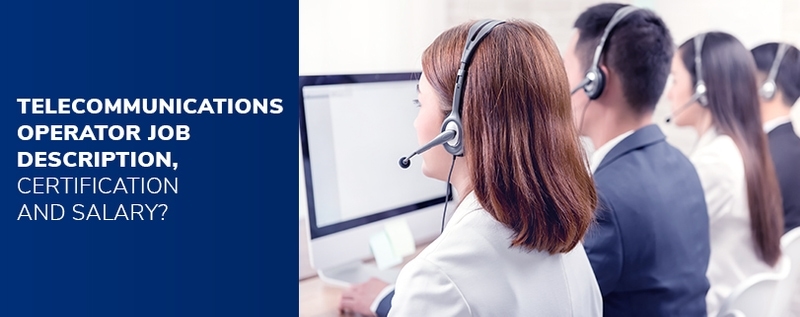 Telecommunications Operator Job Description, Certification and Salary