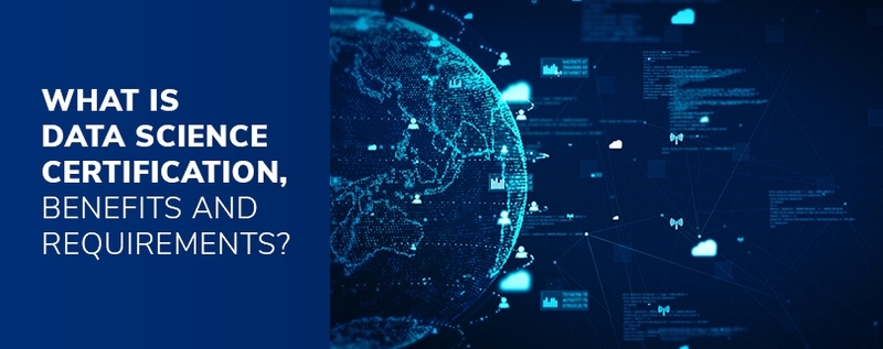 What is Data Science Certification, Benefits and Requirements?
