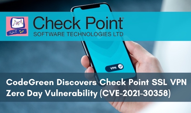 CodeGreen Blog: CodeGreen Discovers Check Point SSL VPN Zero Day Vulnerability (CVE-2021-30358)