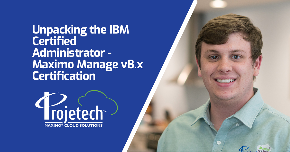 Unpacking The Ibm Certified Administrator Maximo Manage V8 X Certification Projetech Inc