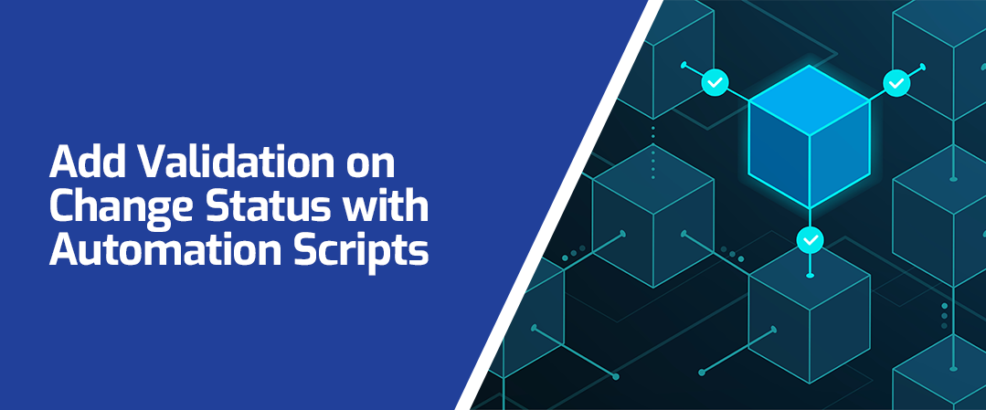 Add Validation on Change Status with Automation Scripts | Projetech Inc