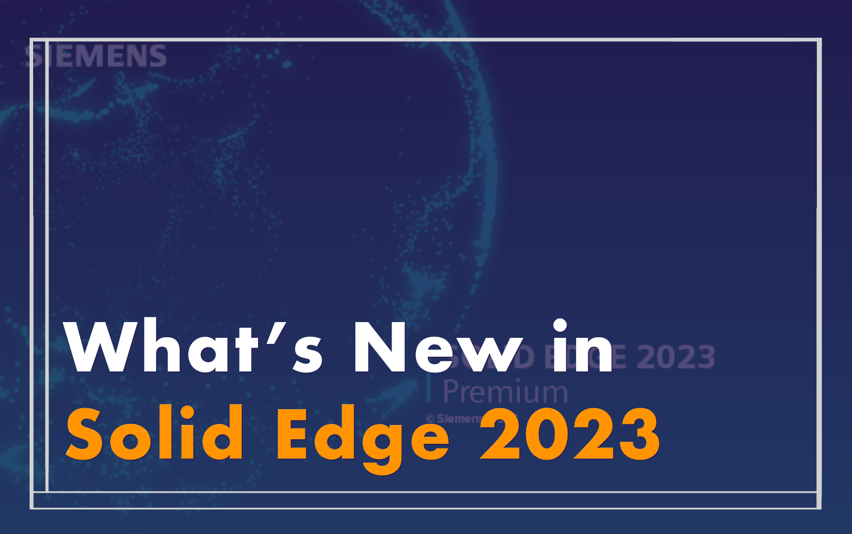 What's New in Solid Edge 2023 by Designfusion