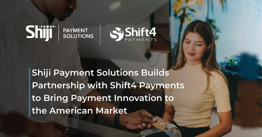Shiji Payment Solutions Builds Partnership with Shift4 Payments