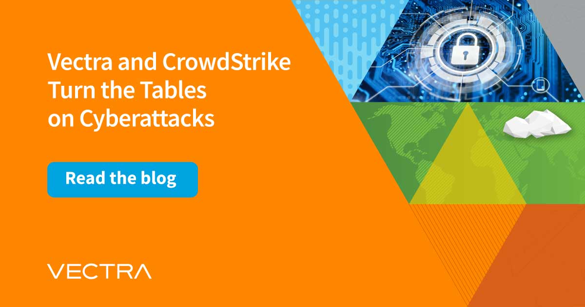 Vectra and CrowdStrike Turn the Tables on Cyberattackers by Vectra