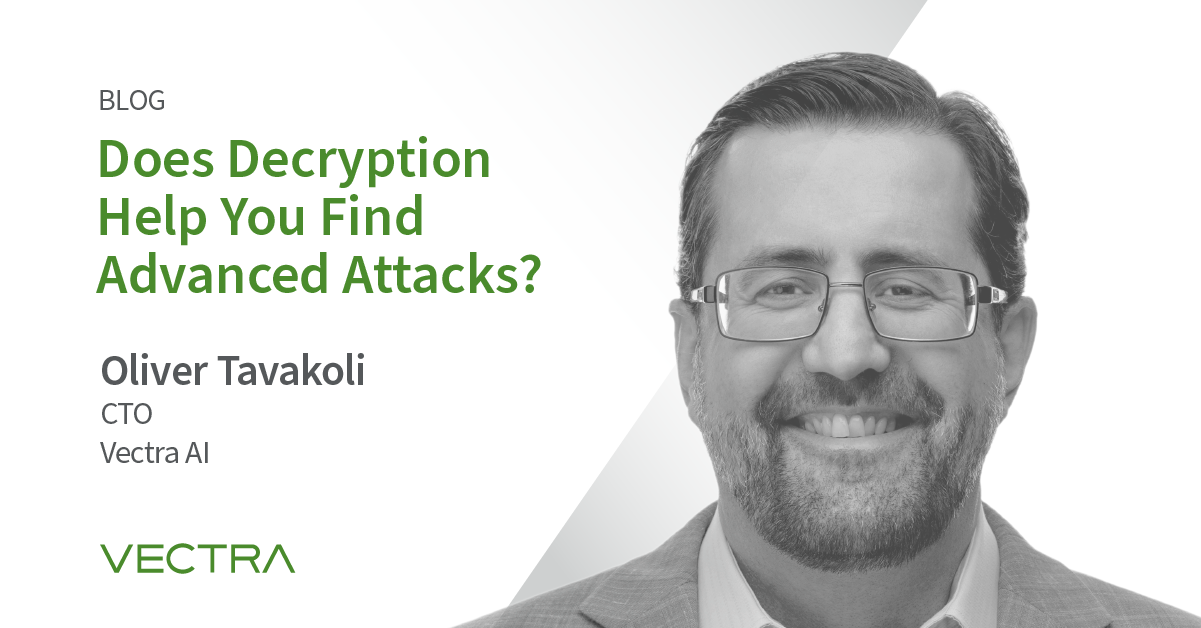 Does Decryption Help You Find Advanced Attacks? by Oliver Tavakoli