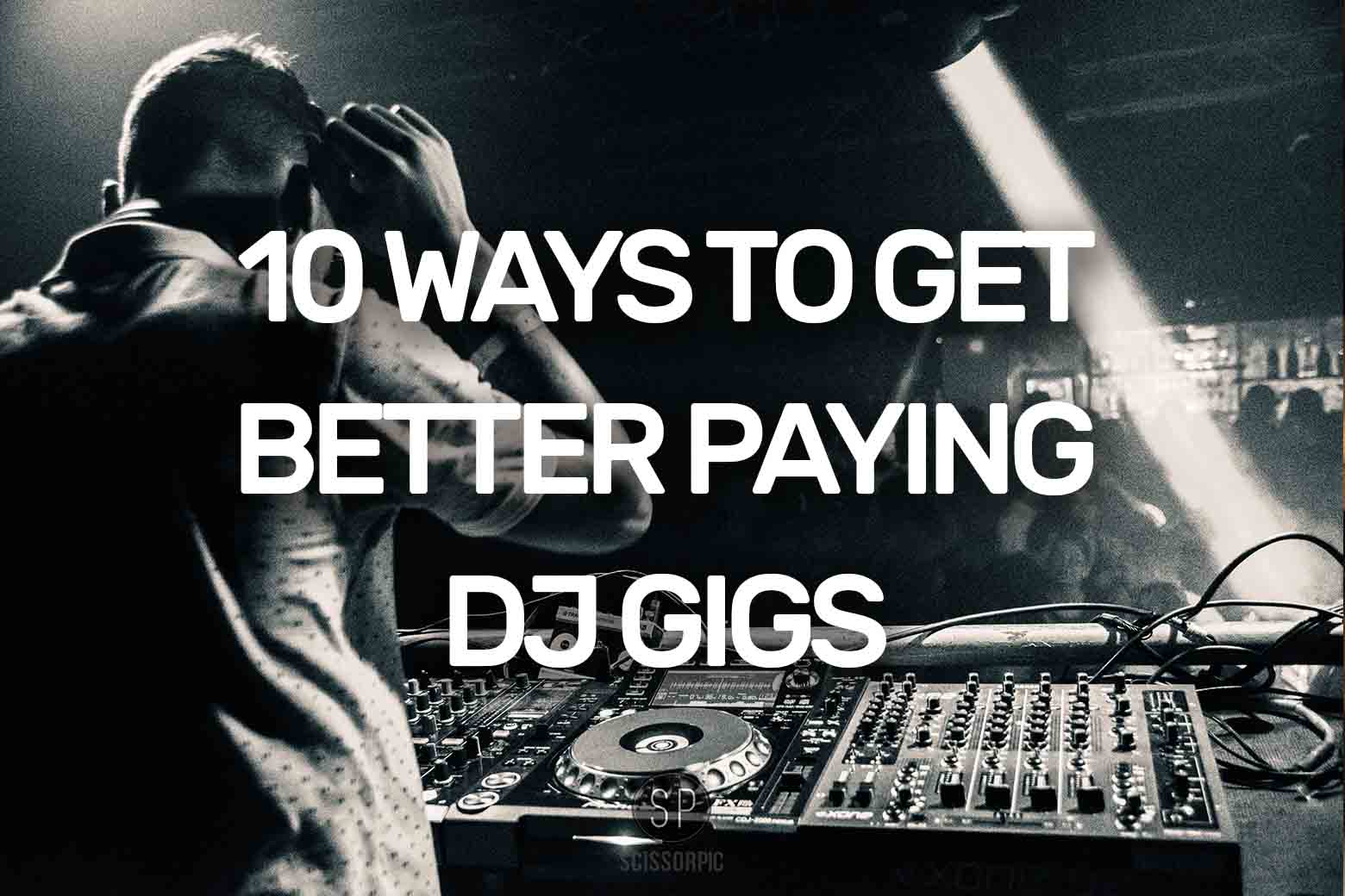 10 Ways To Get Better Paying DJ Gigs