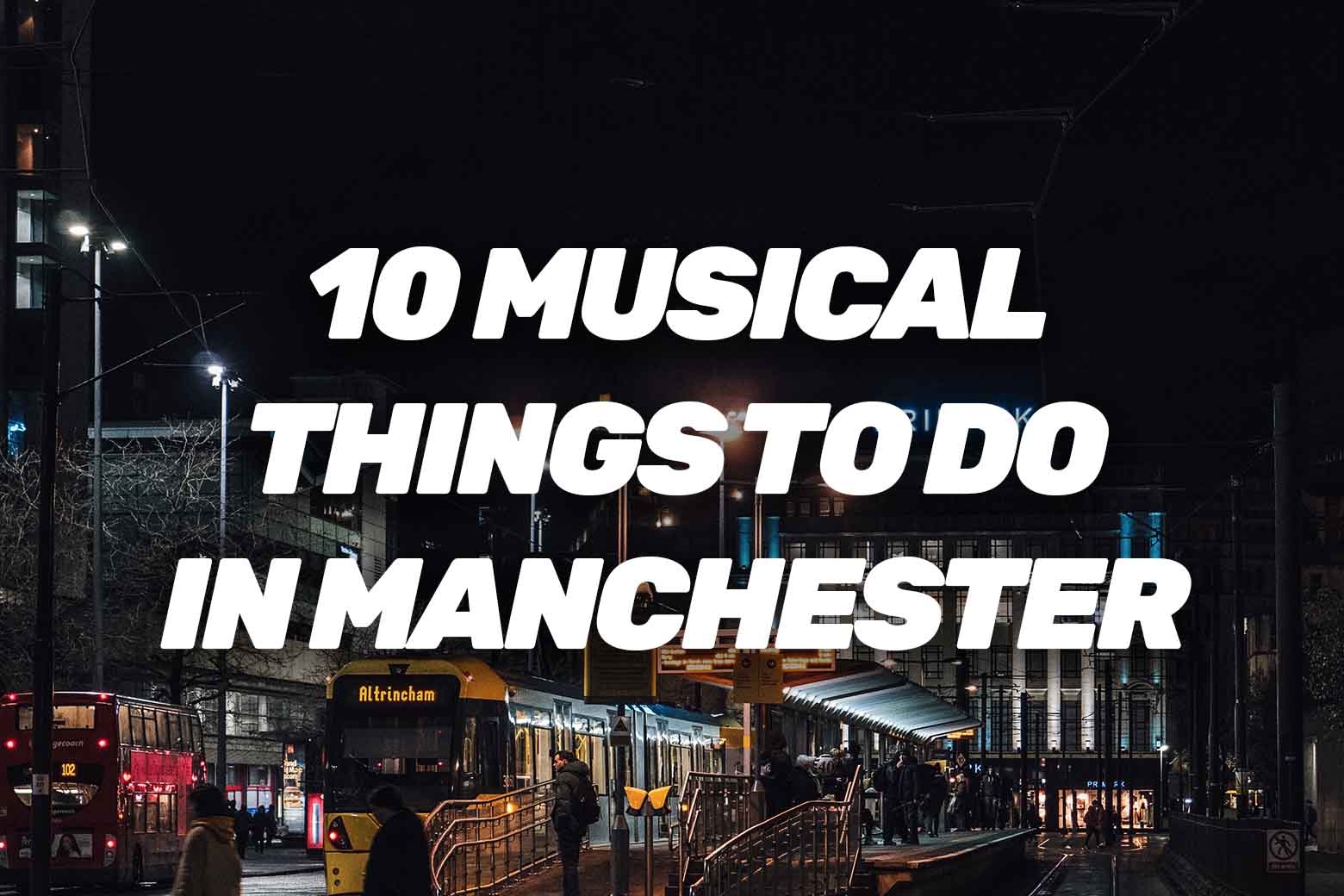 10 Inspirational & Musical Things To Do In Manchester