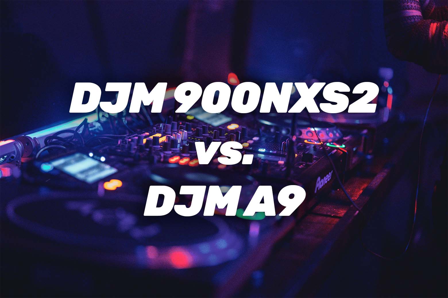 DJM 900NXS2 VS DJM-A9