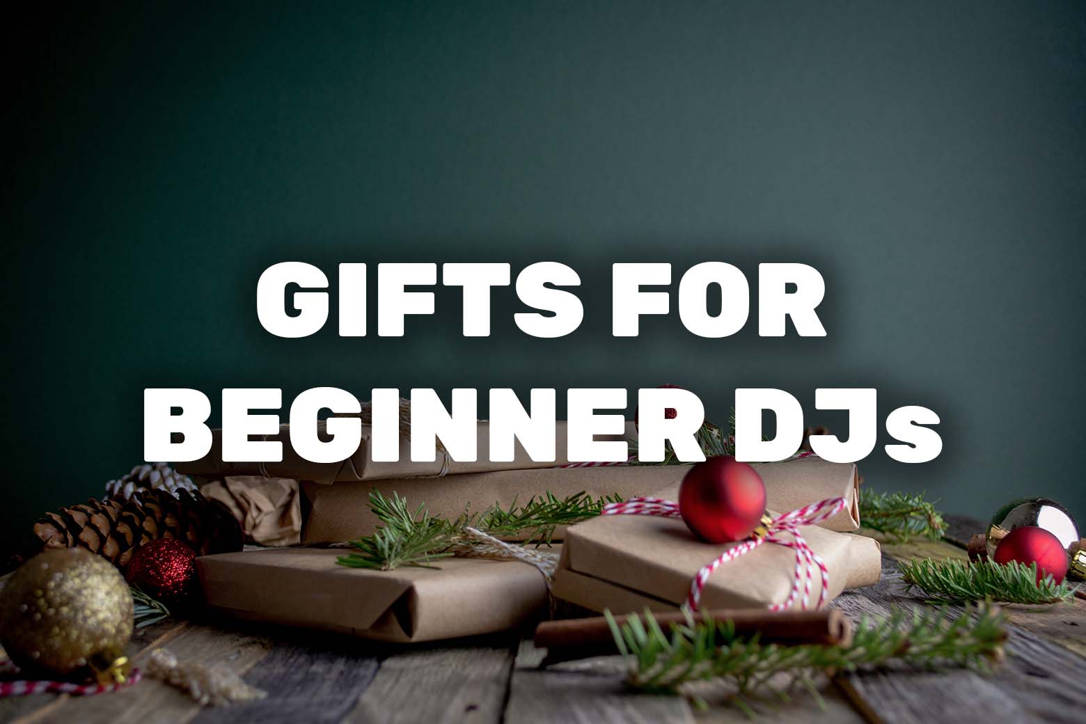 Gift Ideas for Beginner DJs: The Ultimate DJ Gift Guide