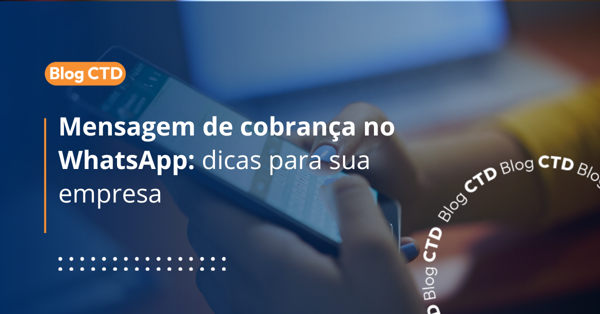 Mensagem de cobrança no WhatsApp: dicas para sua empresa | CTD CIA DE ...