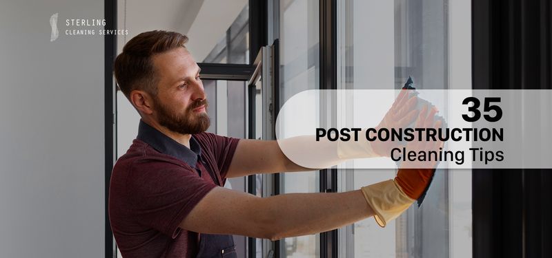 Top 35 Post Construction Cleaning Tips [The Ultimate Guide]