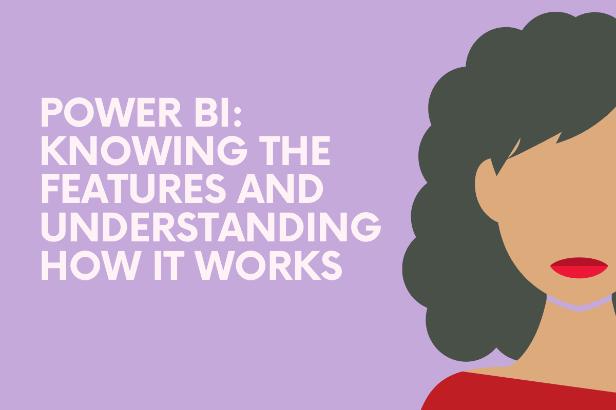 Power BI: Knowing the Features and Understanding How It Works ...