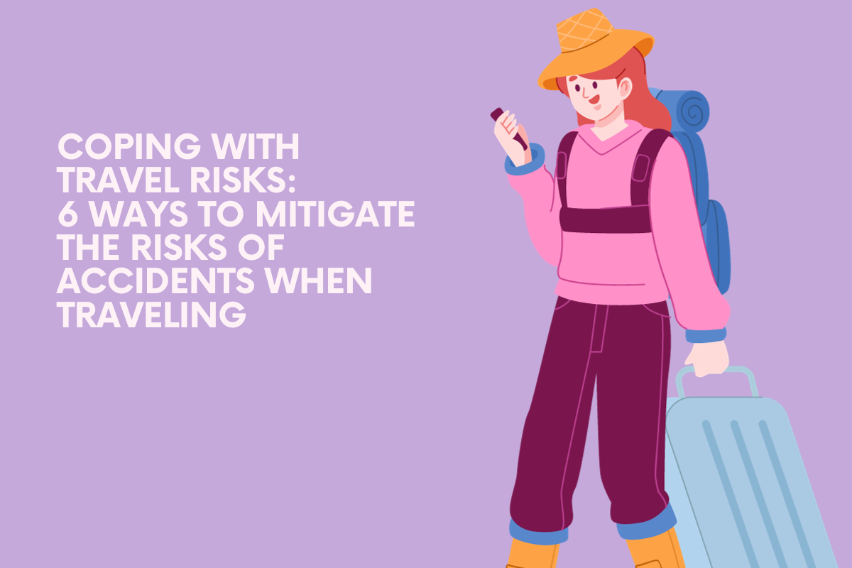 Coping With Travel Risks: 6 Ways to Mitigate The Risks of Accidents ...