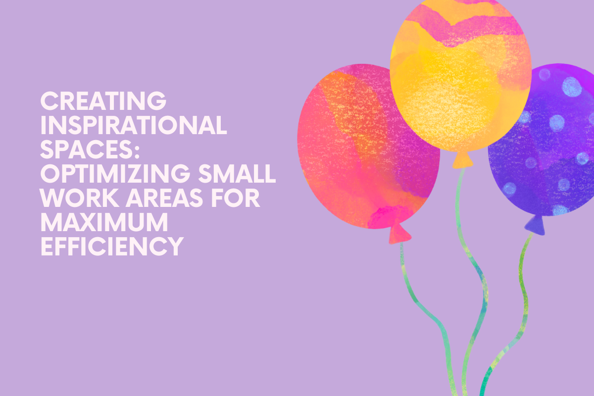 Creating Inspirational Spaces: Optimizing Small Work Areas for Maximum ...