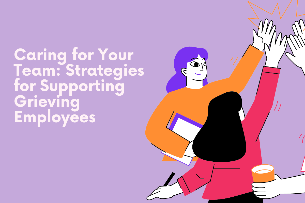 Caring for Your Team: Strategies for Supporting Grieving Employees ...