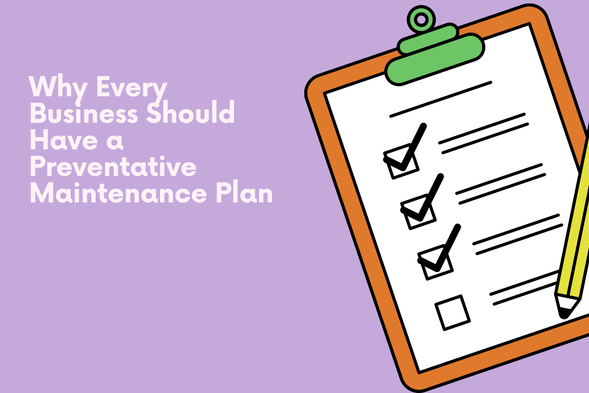 Why Every Business Should Have a Preventative Maintenance Plan ...