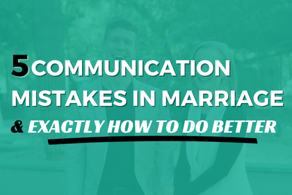 5 Communication Mistakes In Marriage and Exactly How to Do Better