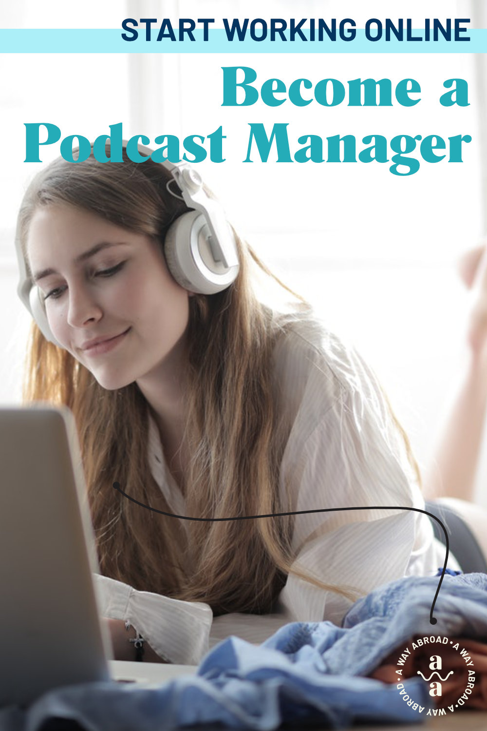 Learn How to Work From Anywhere as a Podcast Manager - A Way Abroad