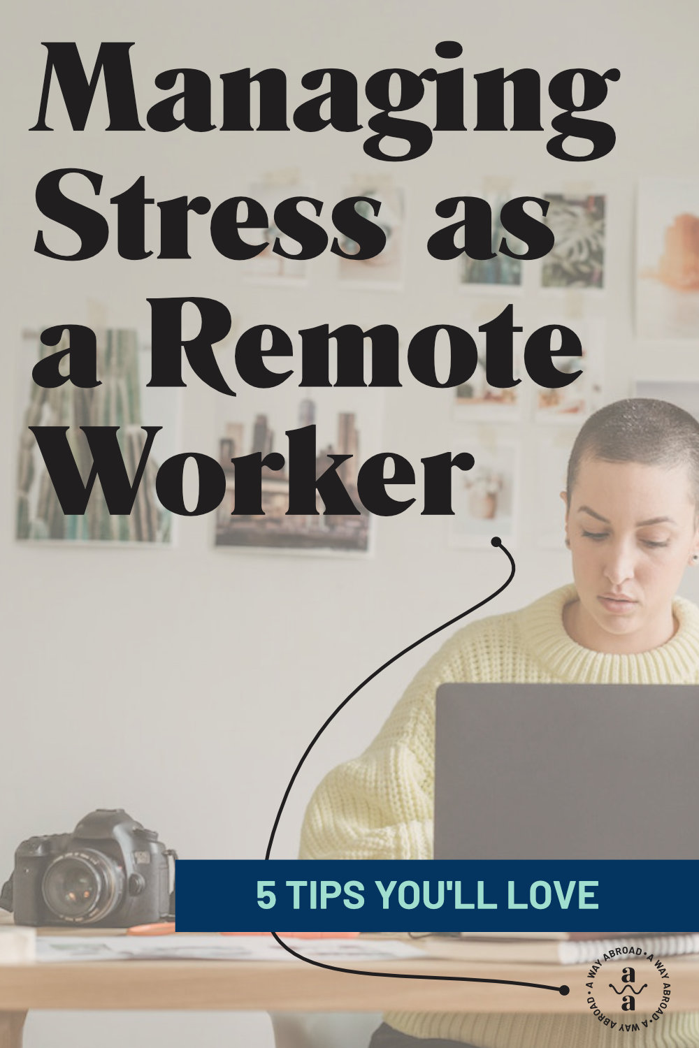 5 Tips for Women to Manage Their Remote Work Stress - A Way Abroad