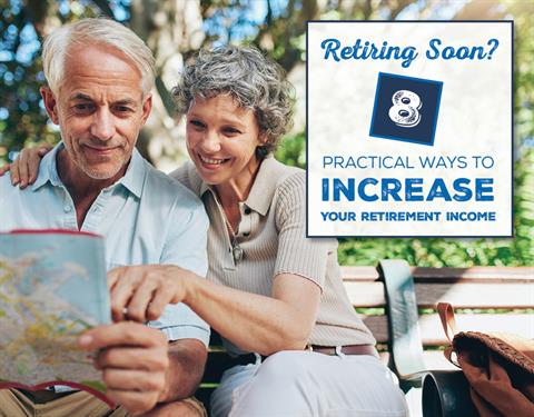 Retiring Soon? 8 Practical Ways to Increase Your Retirement Income