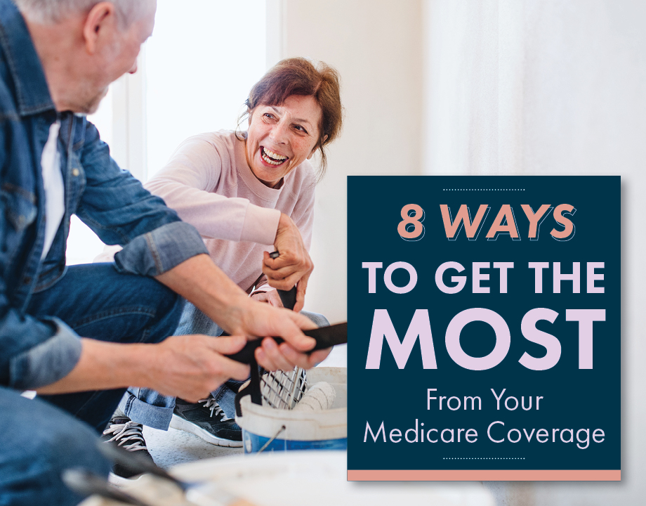 8 Ways to Get the Most From Your Medicare Coverage