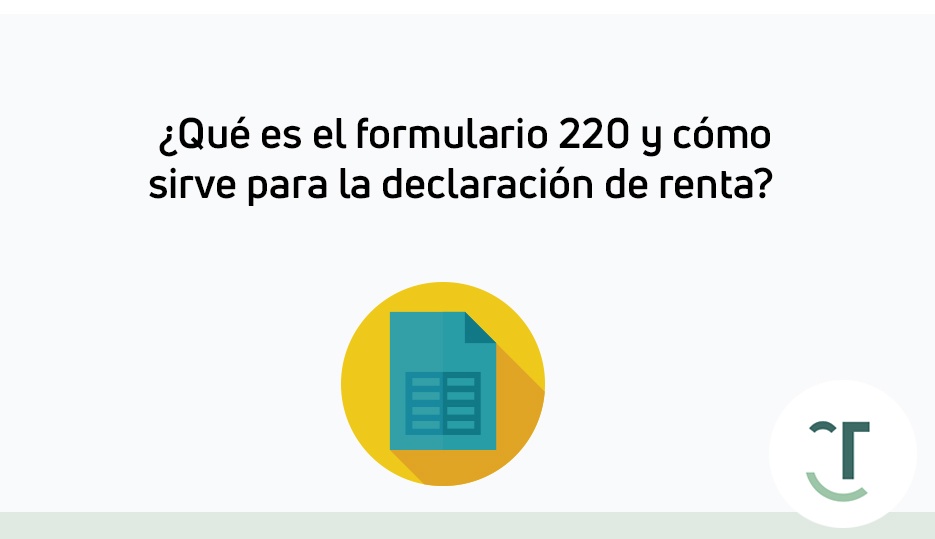 ¿Qué es el formulario 220 y cómo sirve para la declaración de renta ...