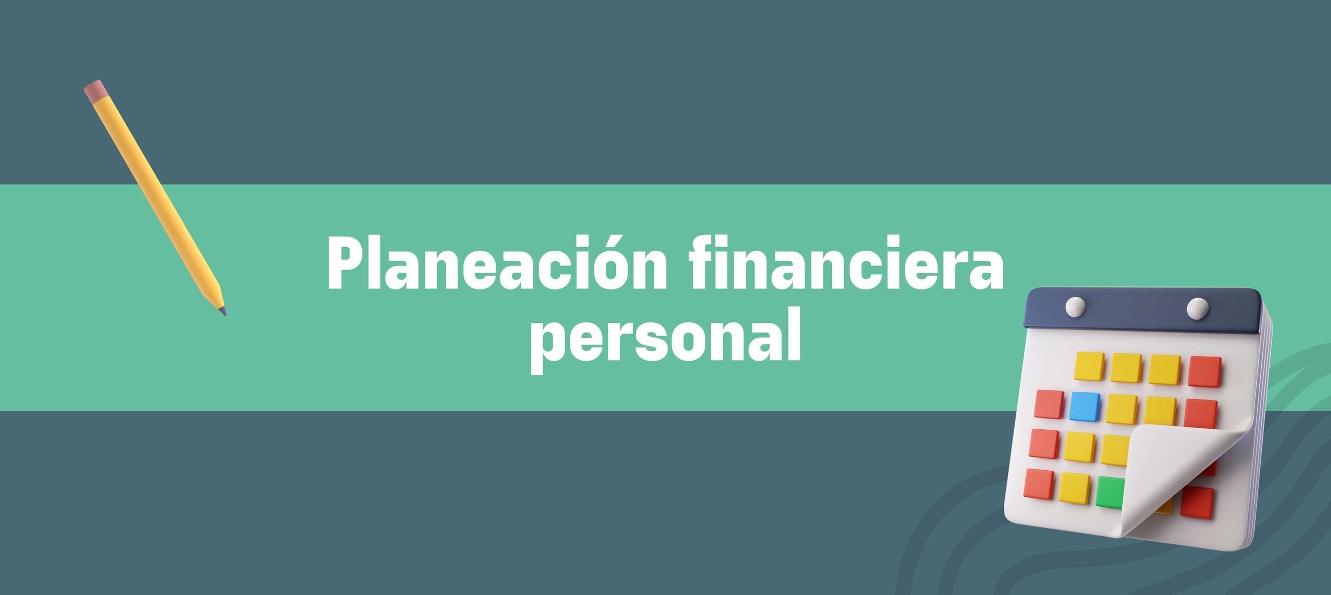 ¿Qué es la planeación financiera? Tips para organizar tu futuro | Tributi