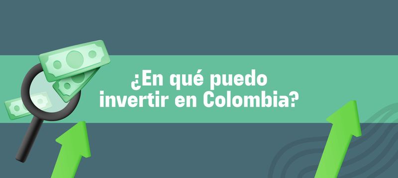 ¿Dónde y en qué puedo invertir mi dinero en Colombia? | Tributi