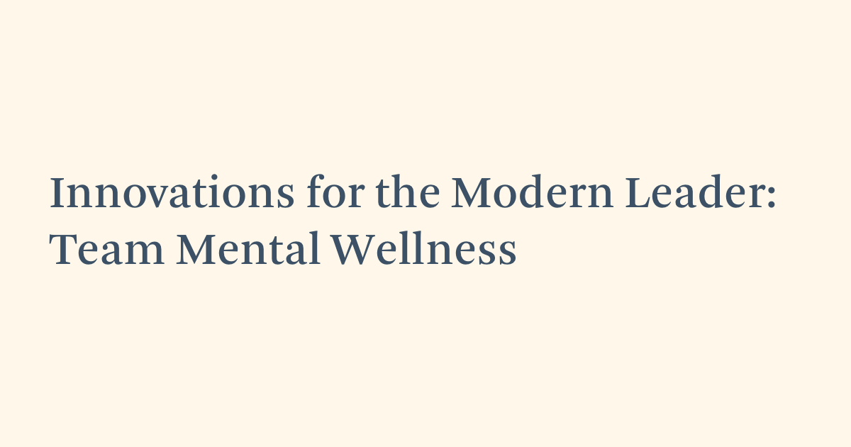 Innovations for the Modern Leader: Team Mental Wellness