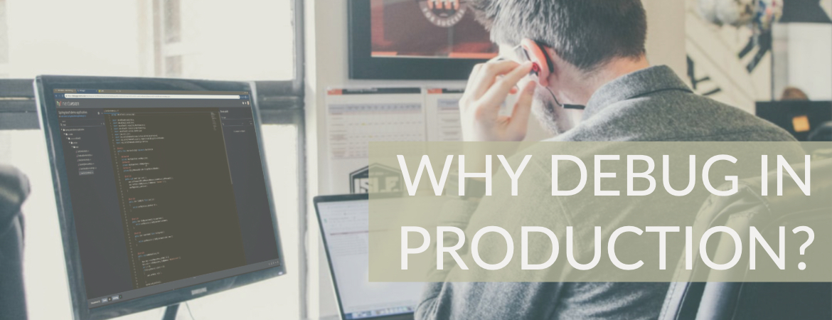 Why debug in production? | nerd.vision