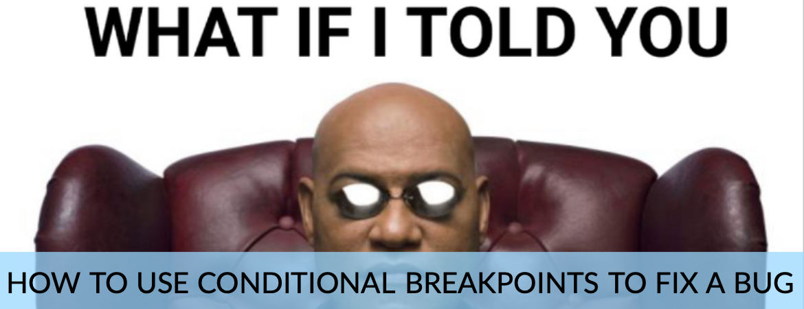 Using conditional breakpoints to fix a bug | nerd.vision