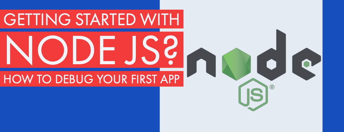 Getting started with Node.js? How to debug your first Node.js ...