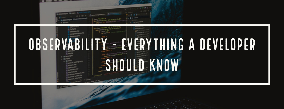 Observability - everything a developer should know | nerd.vision