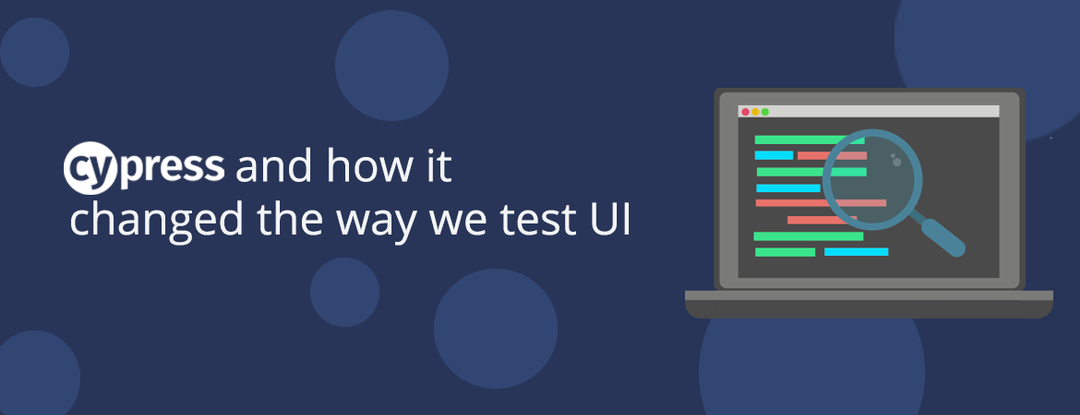 Cypress.io and how it changed the way we test UI | nerd.vision