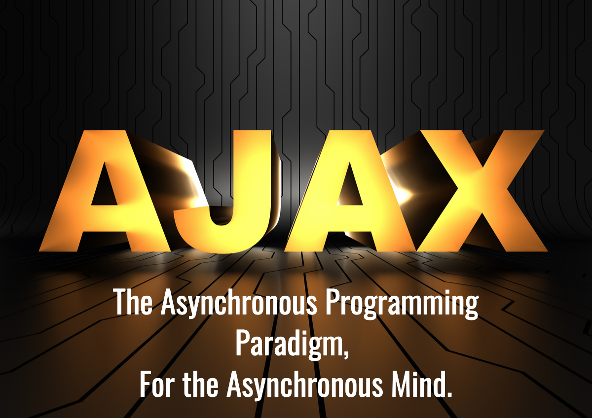 AJAX: The Asynchronous Programming Paradigm, For the Asynchronous Mind ...