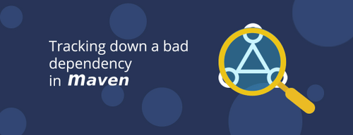 Tracking Down A Bad Dependency In Maven Nerdvision