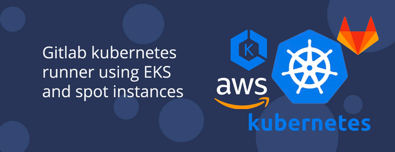 Gitlab Kubernetes runner using EKS and spot instances | nerd.vision