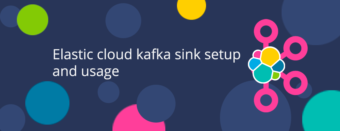 Elastic Cloud Kafka Sink Setup and Usage | nerd.vision