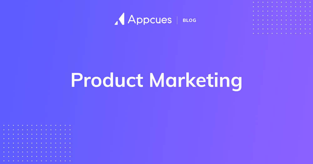 Appcues Blog | Product Marketing