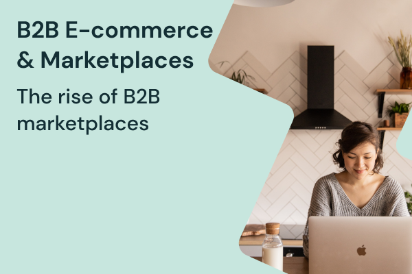 How B2B Marketplaces Are Transforming the Way Businesses Buy and Sell