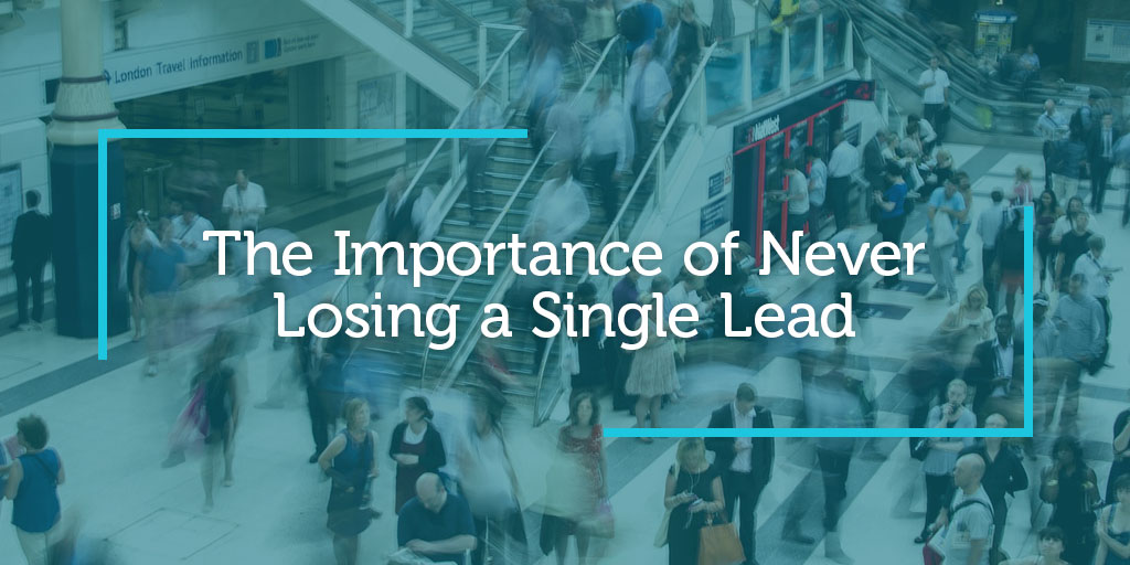 The Importance of Never Losing a Single Lead - Follow Up Boss
